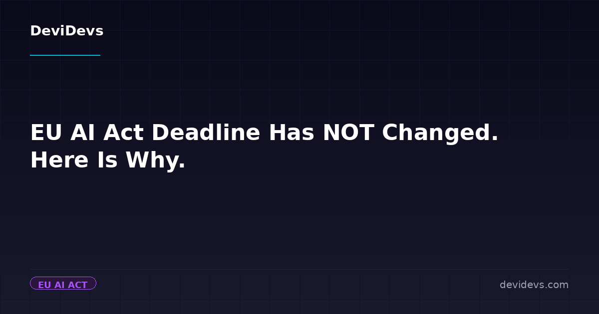 EU AI Act Deadline Has NOT Changed. Here Is Why. | DeviDevs Blog | DeviDevs