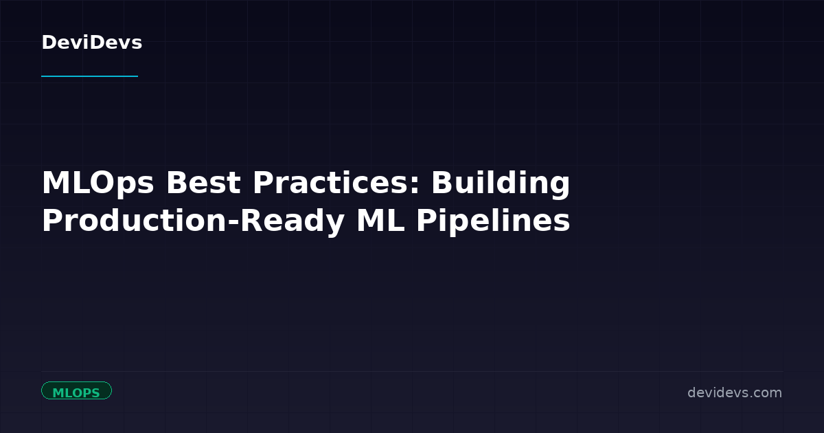 MLOps Best Practices: Building Production-Ready ML Pipelines | DeviDevs ...