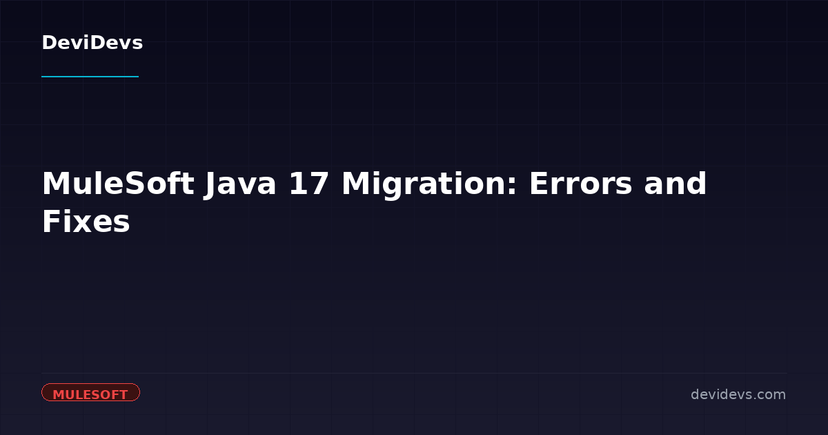 MuleSoft Java 17 Migration: Errors and Fixes | DeviDevs Blog | DeviDevs