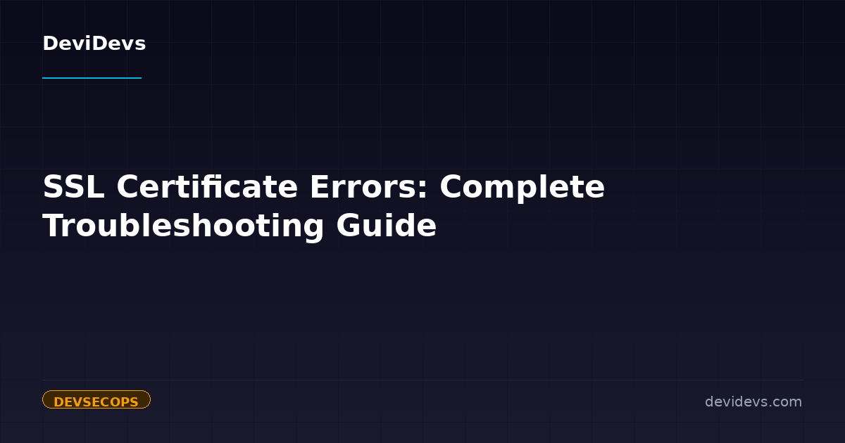 SSL Certificate Errors: Complete Troubleshooting Guide | DeviDevs Blog ...